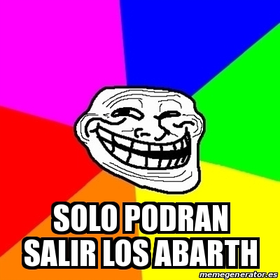 Meme Troll - Solo podran salir los abarth - 31478638