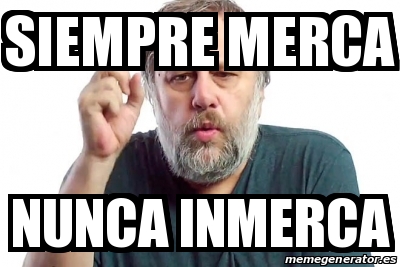 Meme Personalizado - siempre merca nunca inmerca - 31478711