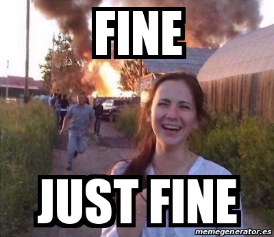 Meme Personalizado - Fine Just fine - 31478810