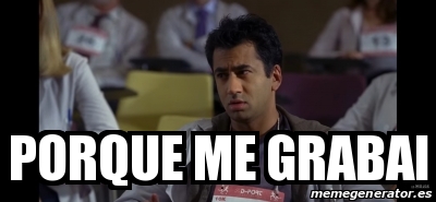 Meme Personalizado - Porque me grabai - 31479081