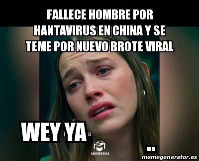 Meme Personalizado - Fallece hombre por hantavirus en China y se teme ...