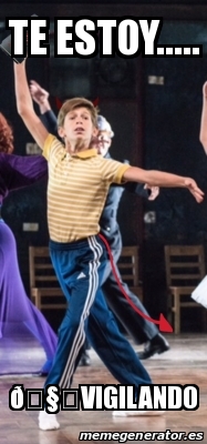 Meme Personalizado - TE ESTOY..... ðŸ§ VIGILANDO - 31479894