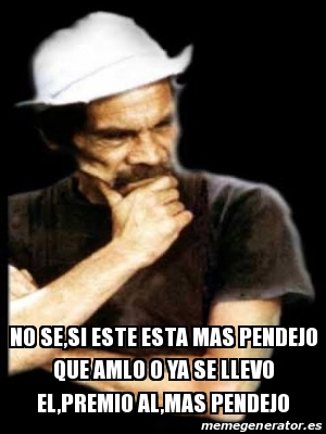 Meme Personalizado - No se,si este esta mas pendejo que amlo o ya se ...