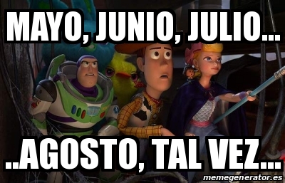 Meme Personalizado - Mayo, junio, julio... ..agosto, tal vez... - 31480123