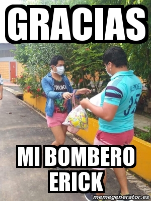 Meme Personalizado - GRACIAS MI BOMBERO ERICK - 31480207