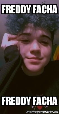 Meme Personalizado - FREDDY FACHA FREDDY FACHA - 31480232
