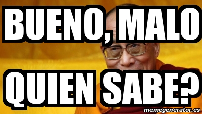 Meme Personalizado - BUENO, MALO QUIEN SABE? - 31480744