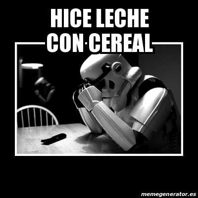 Meme Sad Trooper - hICE LECHE CON CEREAL - 31480935