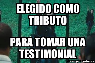 Meme Personalizado - elegido como tributo Para tomar una testimonial ...