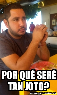 Meme Personalizado - Por quÃ© serÃ© tan joto? - 31481304