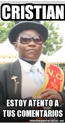 Meme Personalizado - Cristian Estoy atento a tus comentarios - 31481961