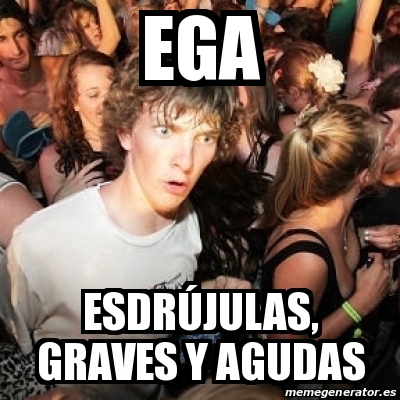 Meme Sudden Realization Ralph - EGA EsdrÃºjulas, graves y agudas - 31482471