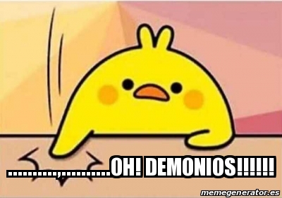 Meme Personalizado - ..........,..........Oh! Demonios!!!!!! - 31482482