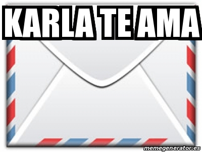 Meme Personalizado - Karla te ama - 31482539