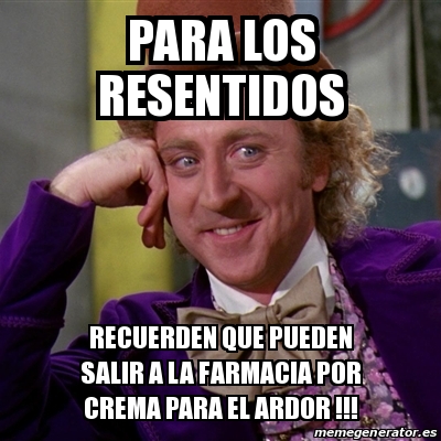 Meme Willy Wonka - Para los resentidos recuerden que pueden salir a la ...