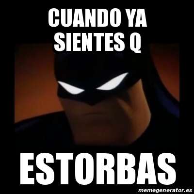 Meme Disapproving Batman - Cuando ya sientes q Estorbas - 31482950