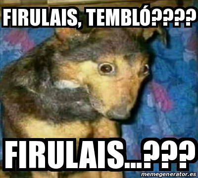 Meme Personalizado - Firulais, temblÃ³???? Firulais...??? - 31483264