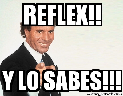 Meme Personalizado - REFLEX!! Y LO SABES!!! - 31483777