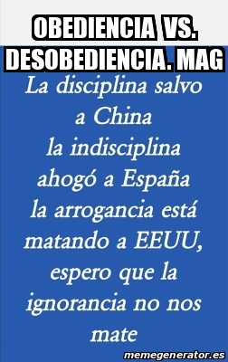 Meme Personalizado - OBEDIENCIA VS. DESOBEDIENCIA. MAG - 31484217