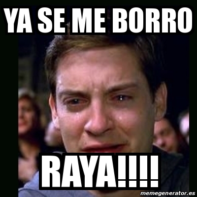 Meme crying peter parker - ya se me borro raya!!!! - 31484569