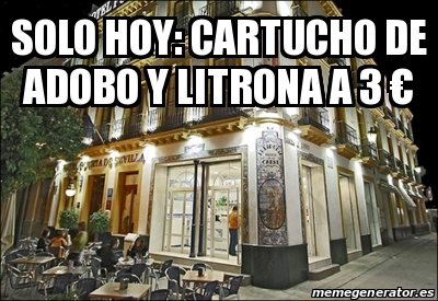 Meme Personalizado - Solo hoy: Cartucho de adobo y litrona a 3 â‚¬ ...