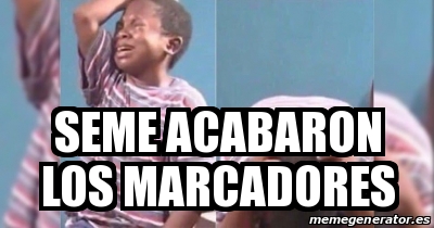 Meme Personalizado - seme acabaron los marcadores - 31484837
