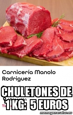 Meme Personalizado - Chuletones de 1 kg: 5 euros - 31484855
