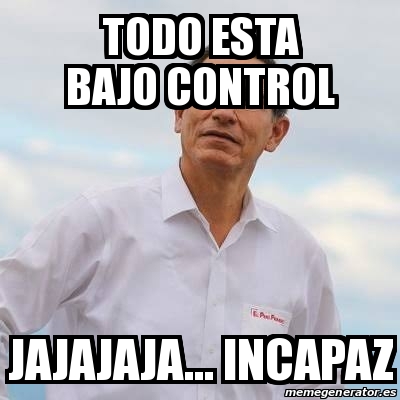 Meme Personalizado - todo esta bajo control jajajaja... incapaz - 31485244