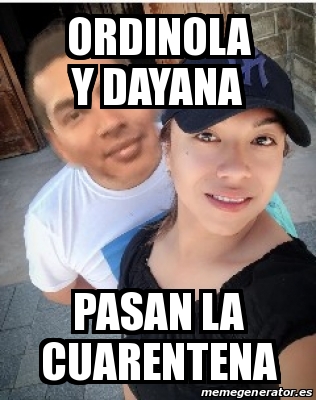 Meme Personalizado - Ordinola y dayana Pasan la cuarentena - 31485548