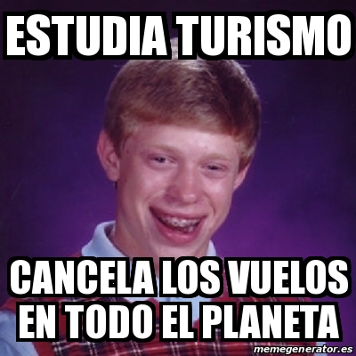 Meme Bad Luck Brian - Estudia turismo Cancela los vuelos en todo el ...