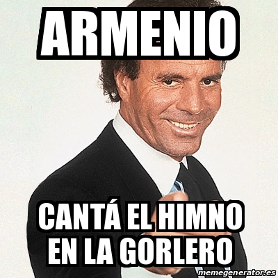 Meme Julio Iglesias - Armenio CantÃ¡ el himno en la Gorlero - 31486027
