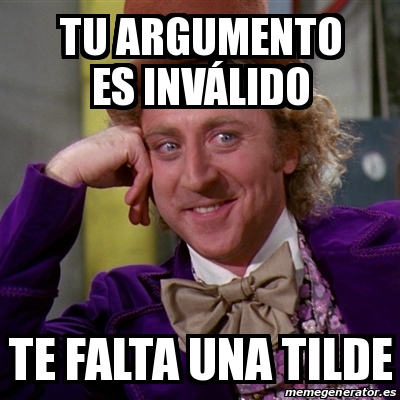 Meme Willy Wonka - Tu argumento es invÃ¡lido te falta una tilde - 31486428
