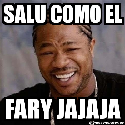 Meme Yo Dawg - Salu como el Fary jajaja - 31486562