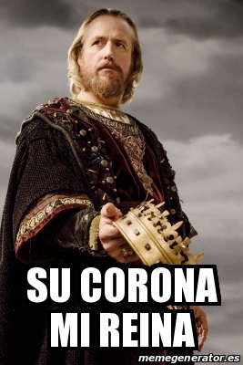 Meme Personalizado - Su corona mi reina - 31486960