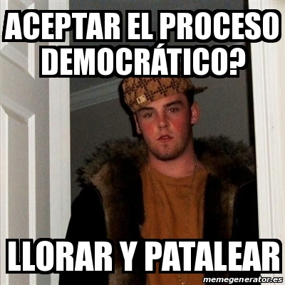 Meme Scumbag Steve - aceptar el proceso DEMOCRÃ TICO? llorar y patalear ...
