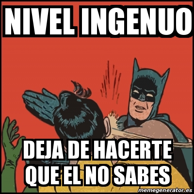 Meme Batman slaps Robin - NIVEL INGENUO DEJA DE HACERTE QUE EL NO SABES ...