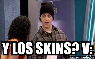 Meme Personalizado - y los skins? v: - 31487709