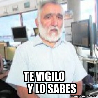 Meme Personalizado - Te vigilo y lo sabes - 31488303
