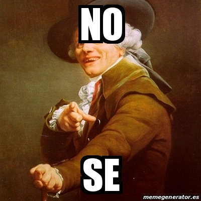Meme Joseph Ducreux - NO SE - 31488470