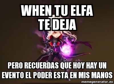 Meme Personalizado - When tu elfa te deja Pero recuerdas que hoy hay un ...
