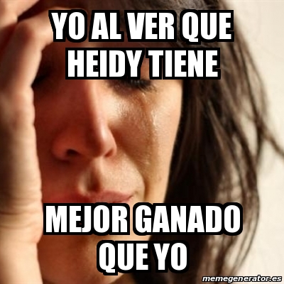 Meme Problems - Yo al ver que Heidy tiene Mejor ganado que yo - 31488583