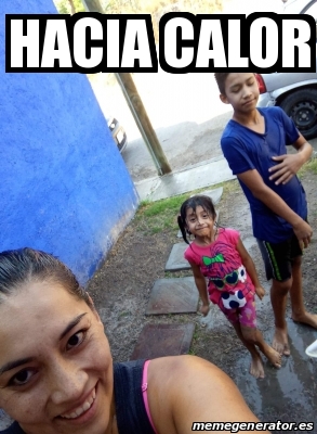 Meme Personalizado - Hacia calor - 31488990