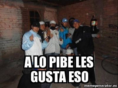 Meme Personalizado - A lo pibe les gusta eso - 31489069