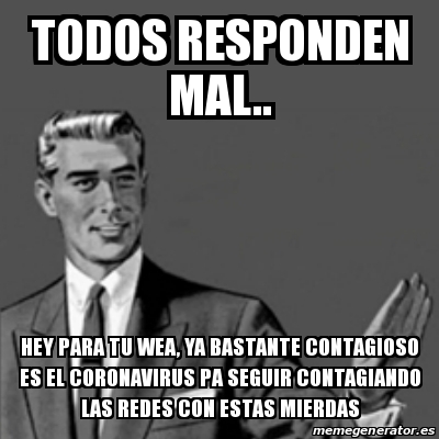 Meme Correction Guy - Todos responden mal.. Hey para tu wea, ya ...