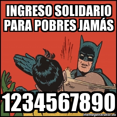 Meme Batman slaps Robin - Ingreso solidario para pobres JAMÃ S ...