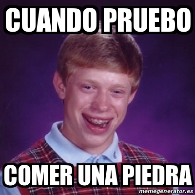 Meme Bad Luck Brian - Cuando pruebo Comer una piedra - 31489478