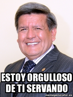 Meme Personalizado - Estoy orgulloso de ti Servando - 31489655