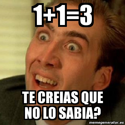 Meme No me digas - 1+1=3 te creias que no lo sabia? - 31490080