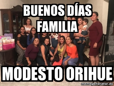 Meme Personalizado - Buenos dÃ­as familia Modesto orihue - 31490378