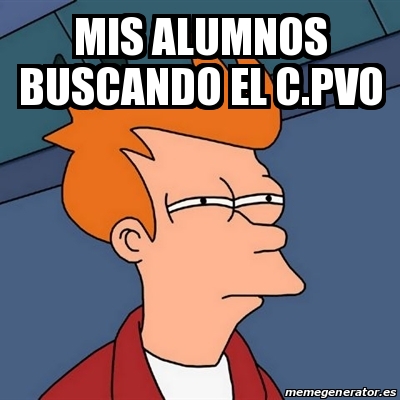 Meme Futurama Fry - Mis alumnos buscando el C.Pvo - 31490393